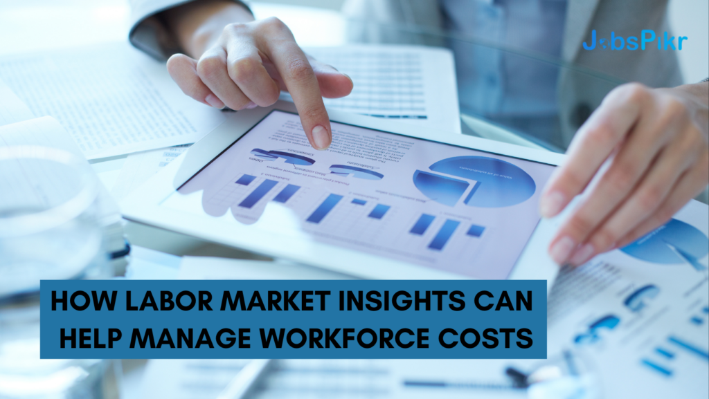 How Labor Market Insights Can Help Optimize Workforce Costs