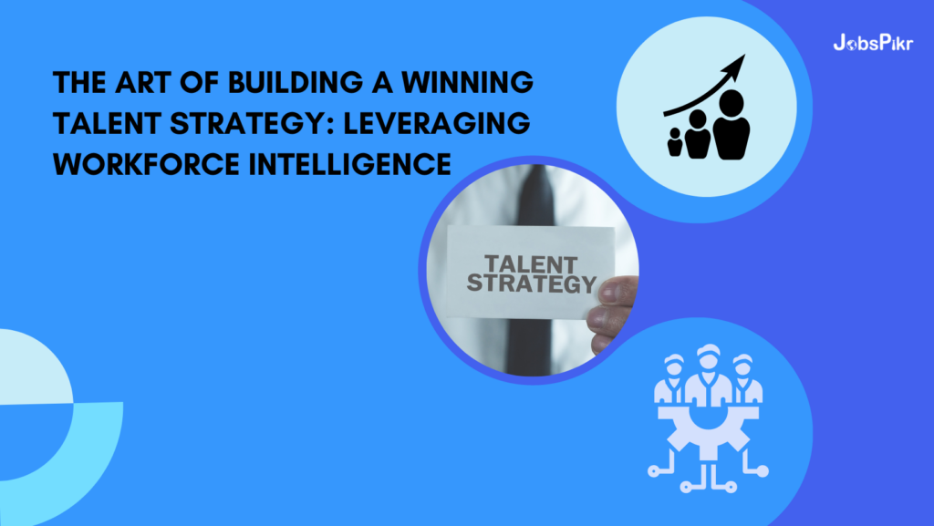 Building a Talent Strategy: Leverage Workforce Intelligence