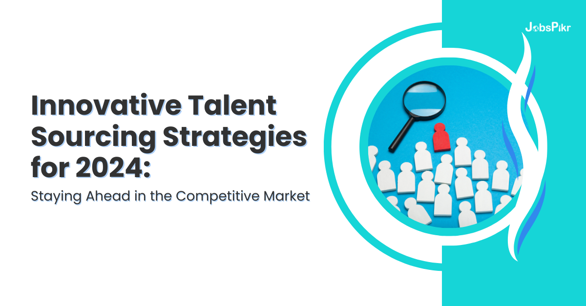 Innovative Talent Sourcing Strategy for 2024: Stay Competitive