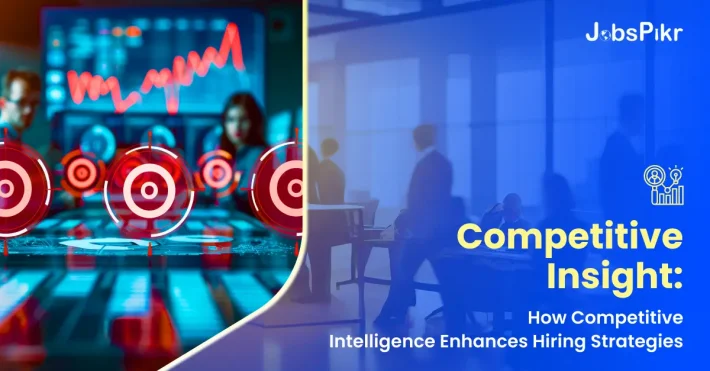How Competitive Insight Transforms Hiring Strategies in 2025?